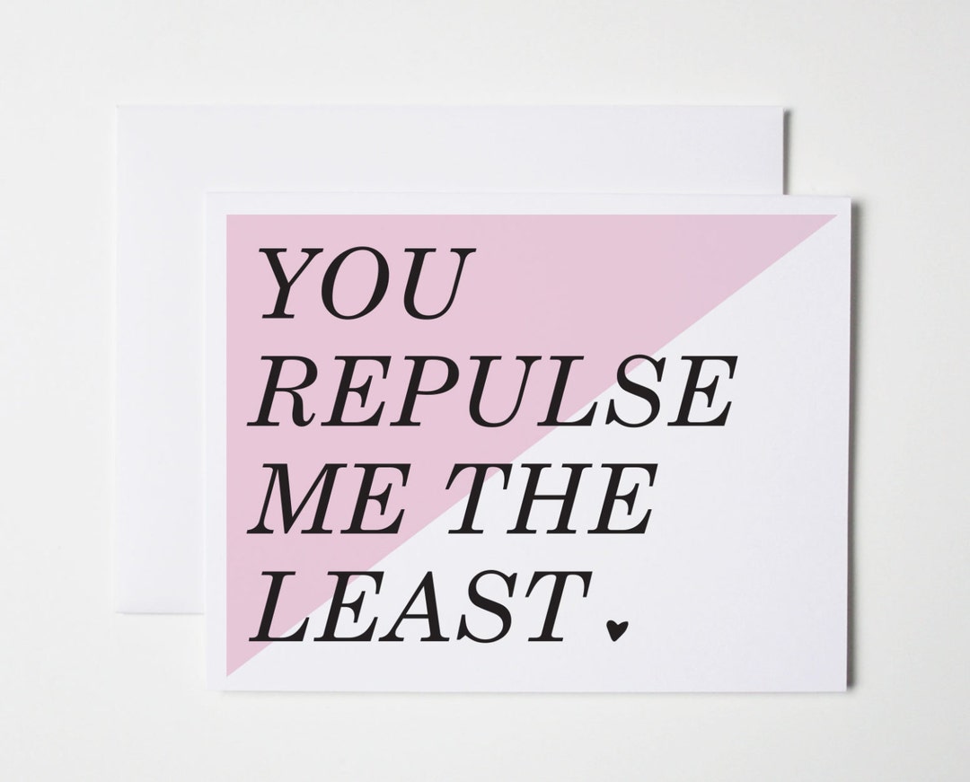 Funny Valentine Card- Snarky Valentine- Anti Valentine- You Repulse Me ...