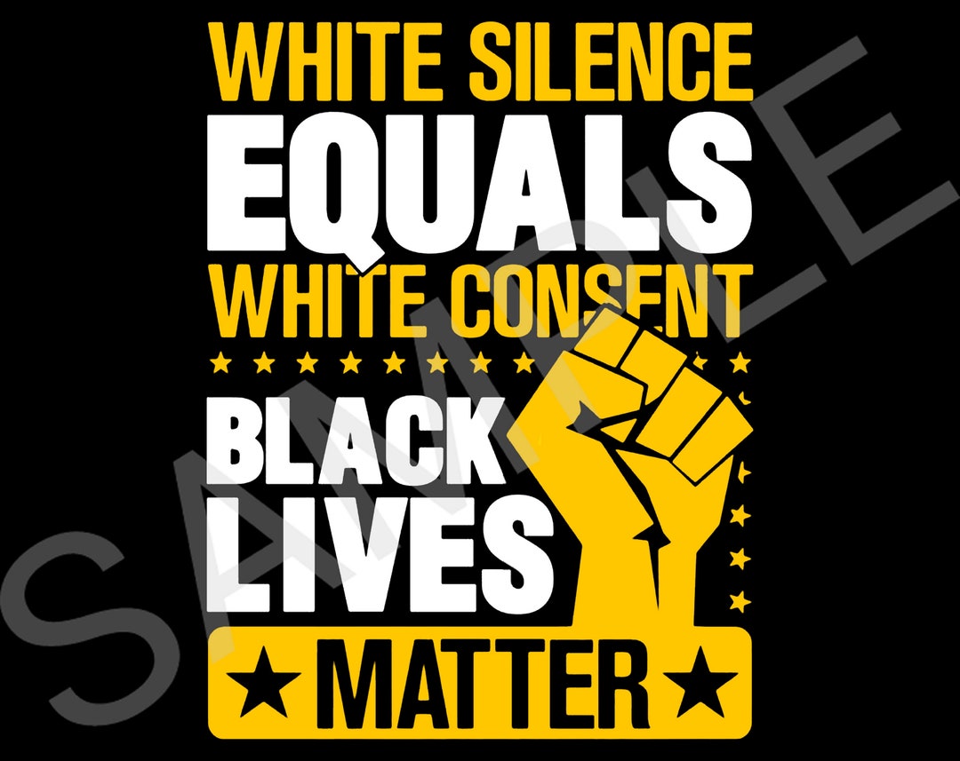 White Silence Equals White Consent Black Lives Matter Png, Black ...