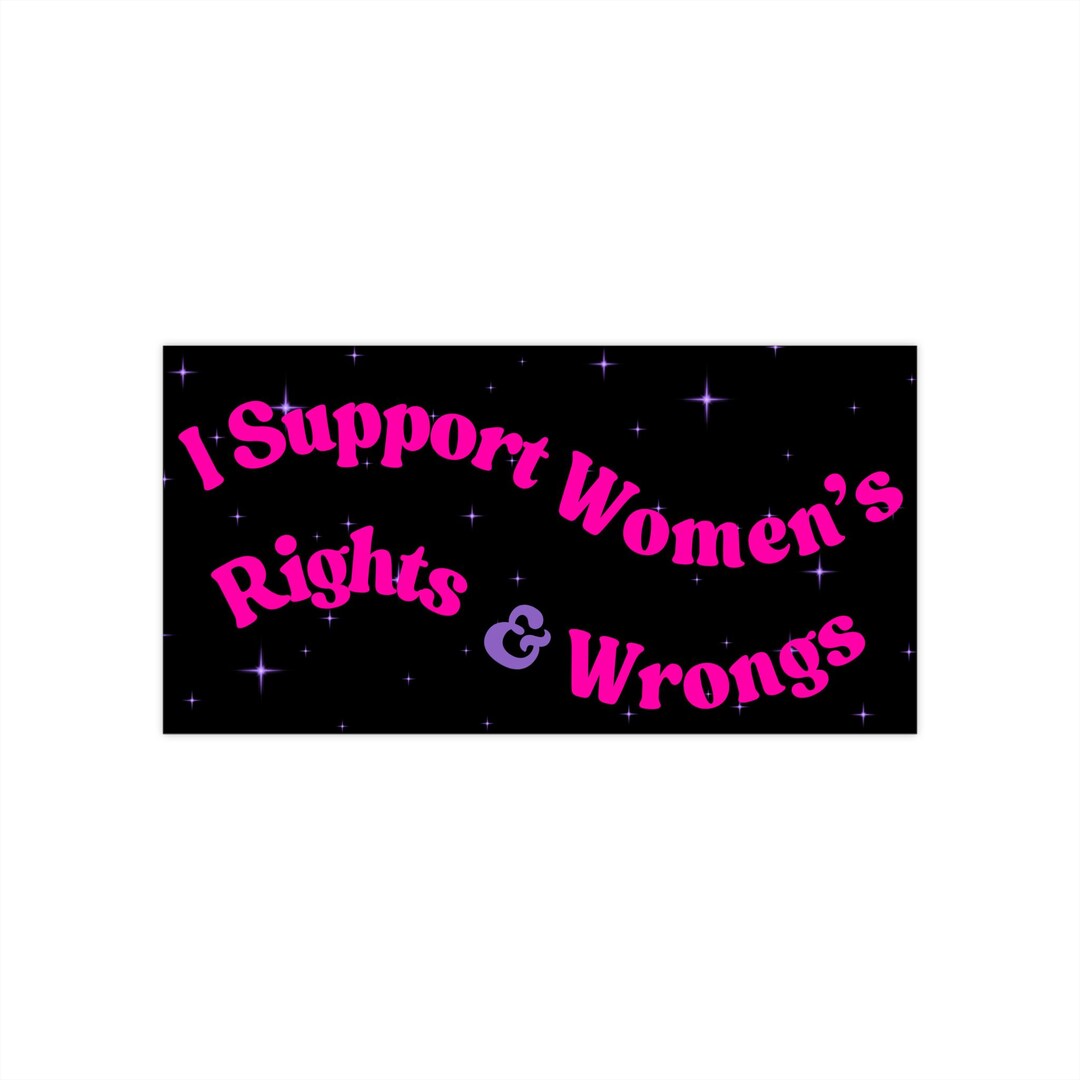 Empowering Bumper Stickers - I Support Women's Rights & Wrongs ...