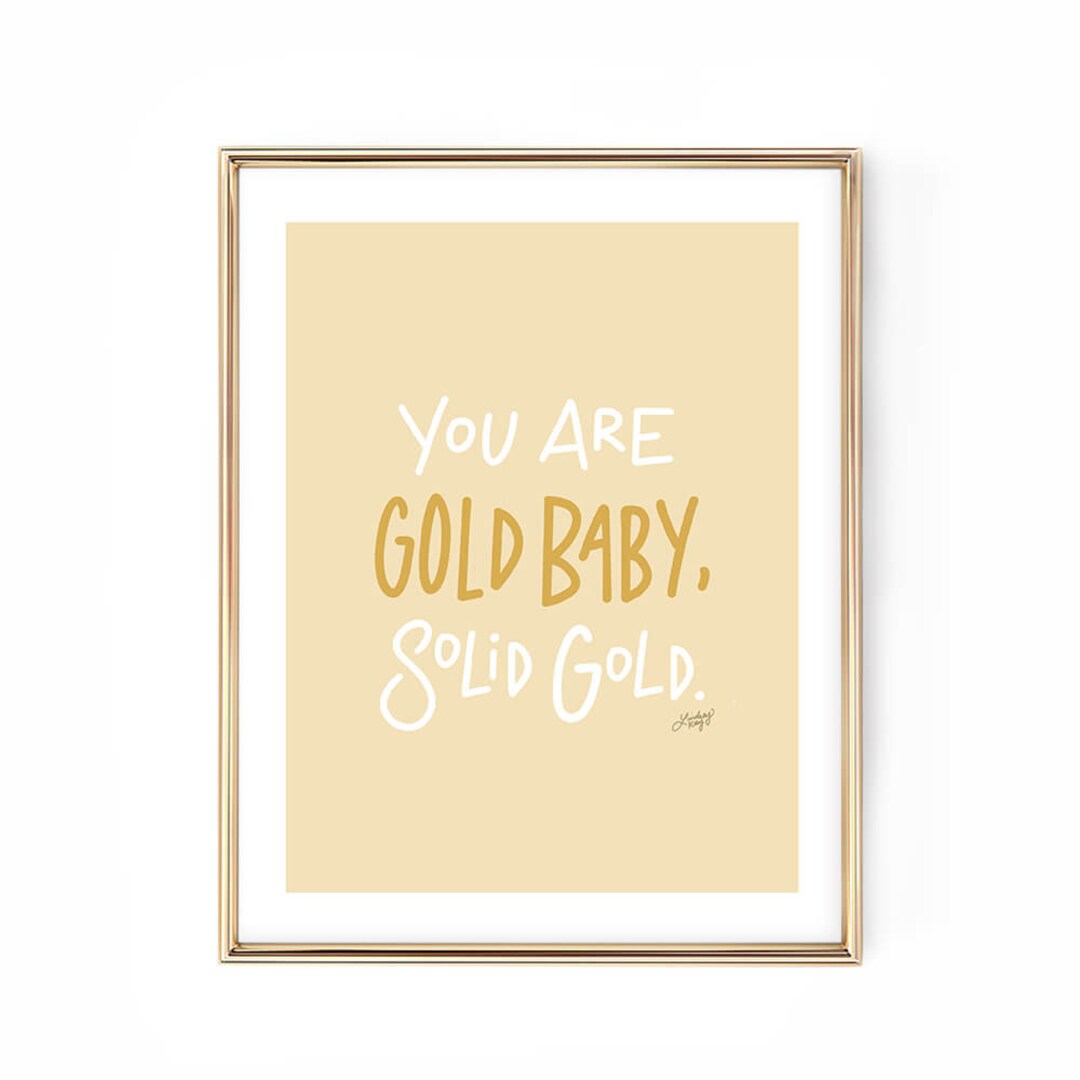 You Are Gold Baby, Solid Gold - Hand-drawn Lettering - Art Print ...