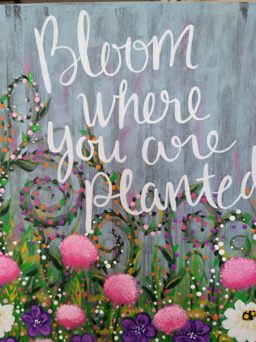 Bloom Where You Are Planted Sign,handpainted Wood Sign,inspirational ...
