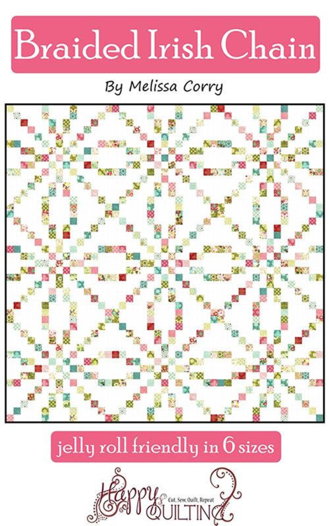 Braided Irish Chain Quilt Pattern HQ 107 Designed by Melissa Corry Happy Quilting Luscious ...