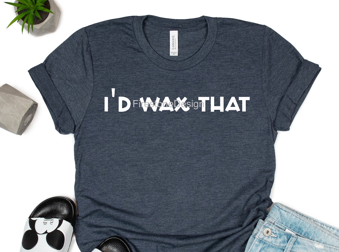I'd Wax That Esthetician Shirt SVG and PNG Files - Etsy