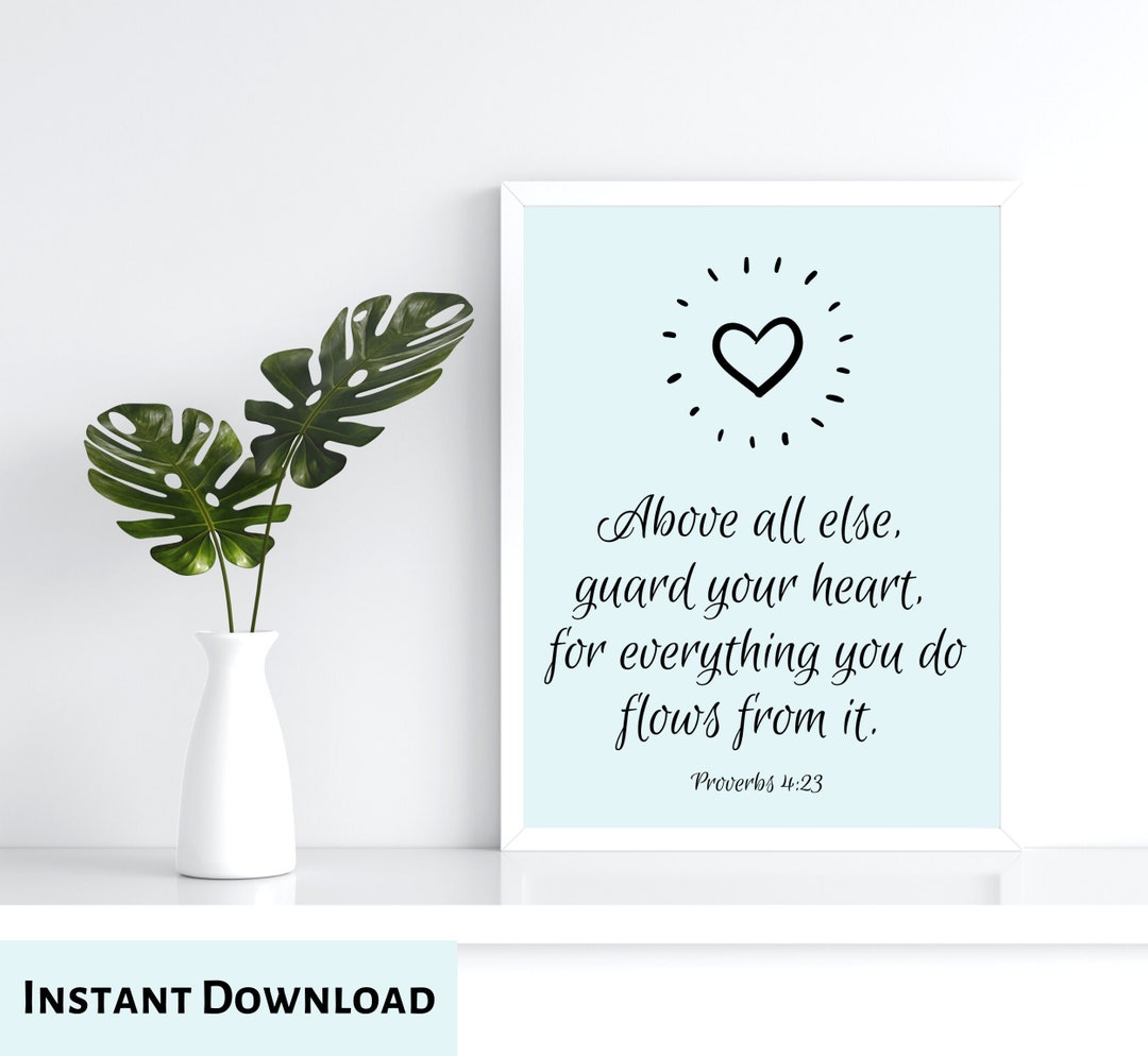 Proverbs 4:23 - Guard Your Heart for Everything You Do Flows Through It ...