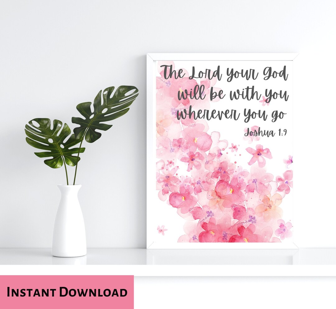 Joshua 1:9 - the Lord Your God Will Be With You Wherever You Go Bible ...