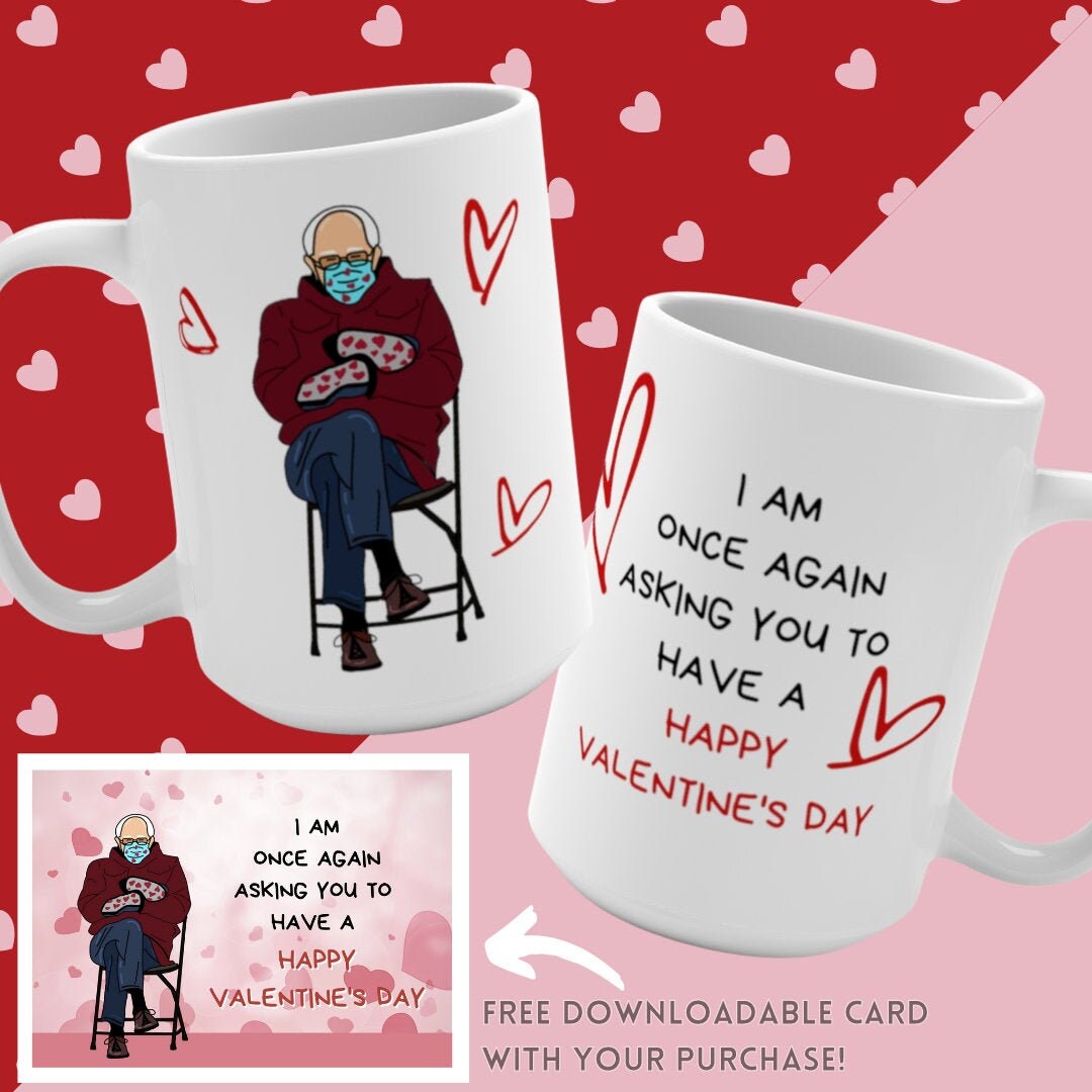 BERNIE MITTENS Valentine's Day Mug 11-15oz I Am Once Again Asking ...