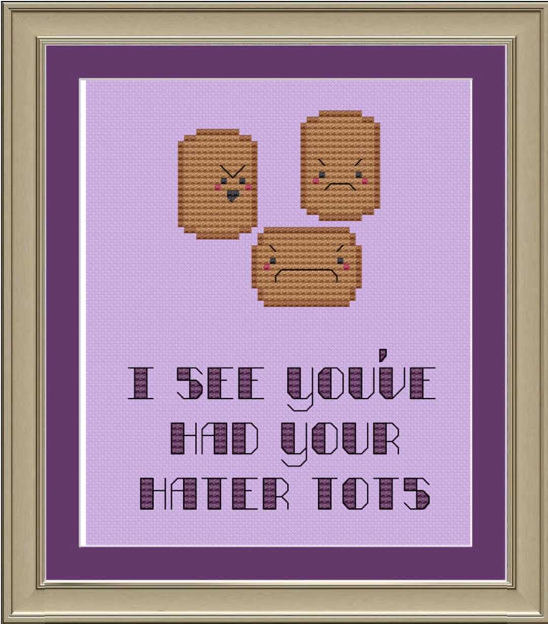 I See You've Had Your Hater Tots: Funny Tater Tot Cross-stitch Pattern ...