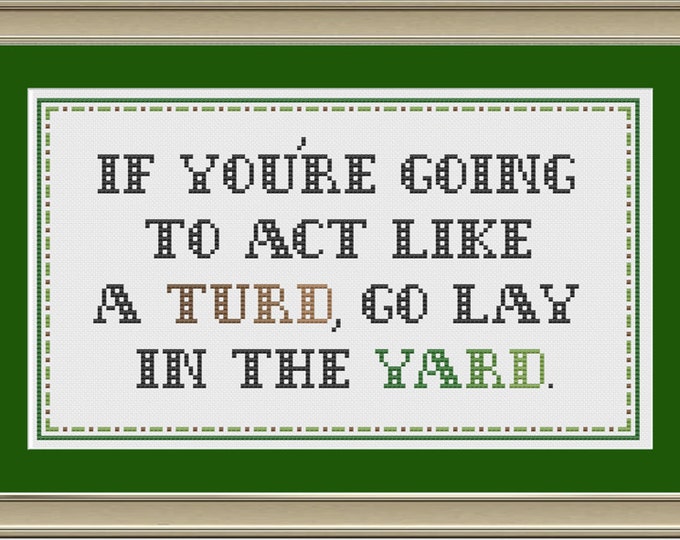 If You're Going to Act Like a Turd, Go Lay in the Yard: Funny Cross ...