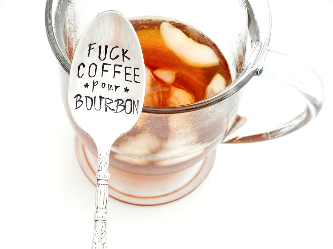 Fuck COFFEE Pour Bourbon. Screw Coffee Drink Bourbon Stamped Spoon ...