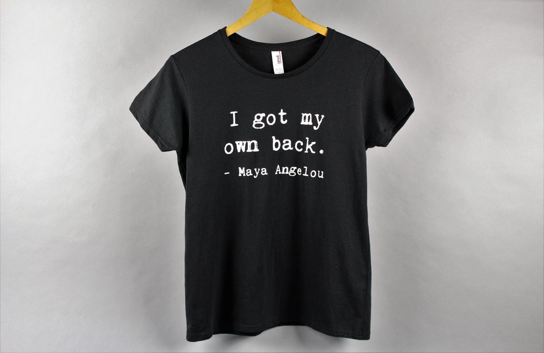 Maya Angelou Quote, I Got My Own Back, Women's T-shirt, by Pinktuskco ...