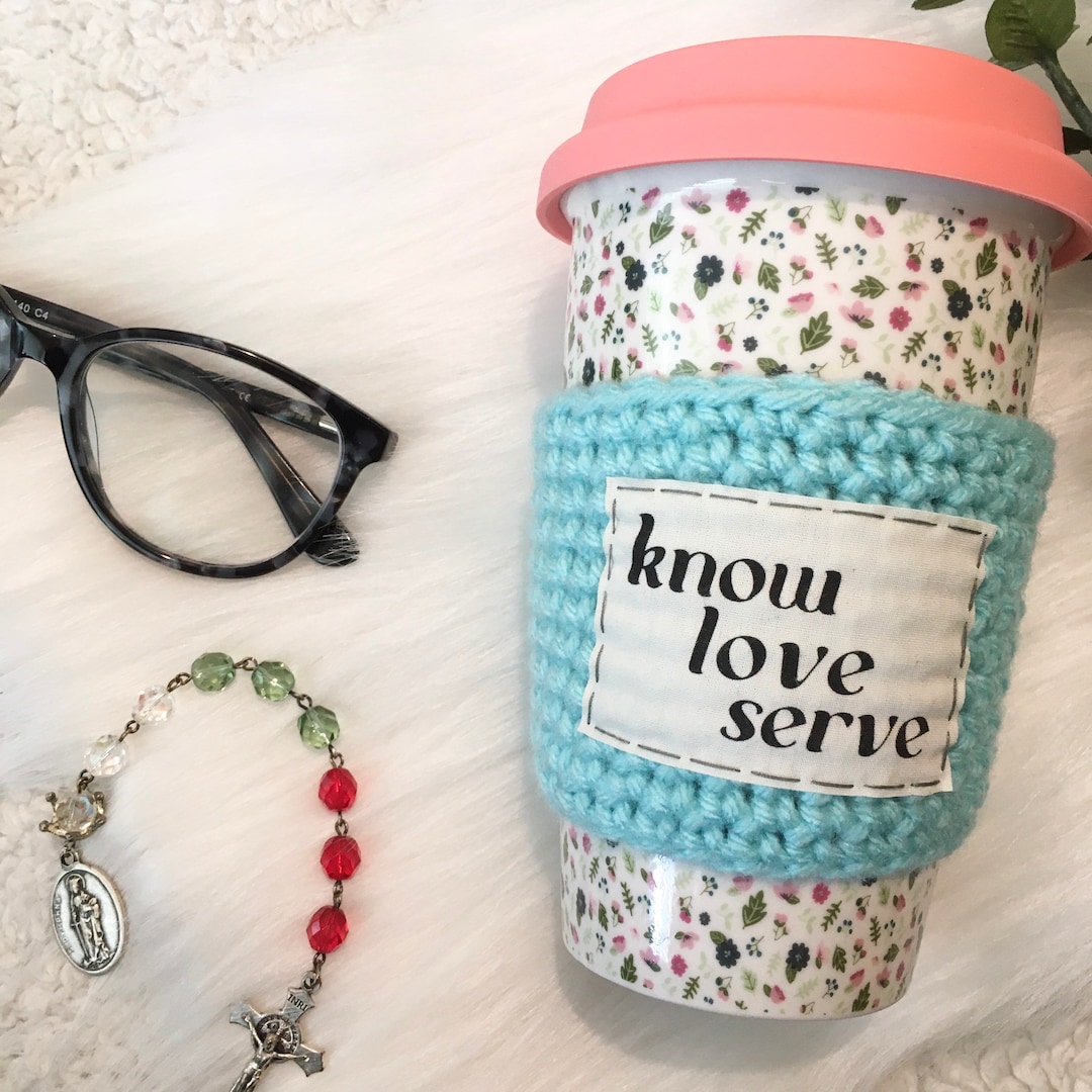 Coffee Cozy. Know Love Serve. Catholic Coffee Sleeve. Catholic Gifts ...