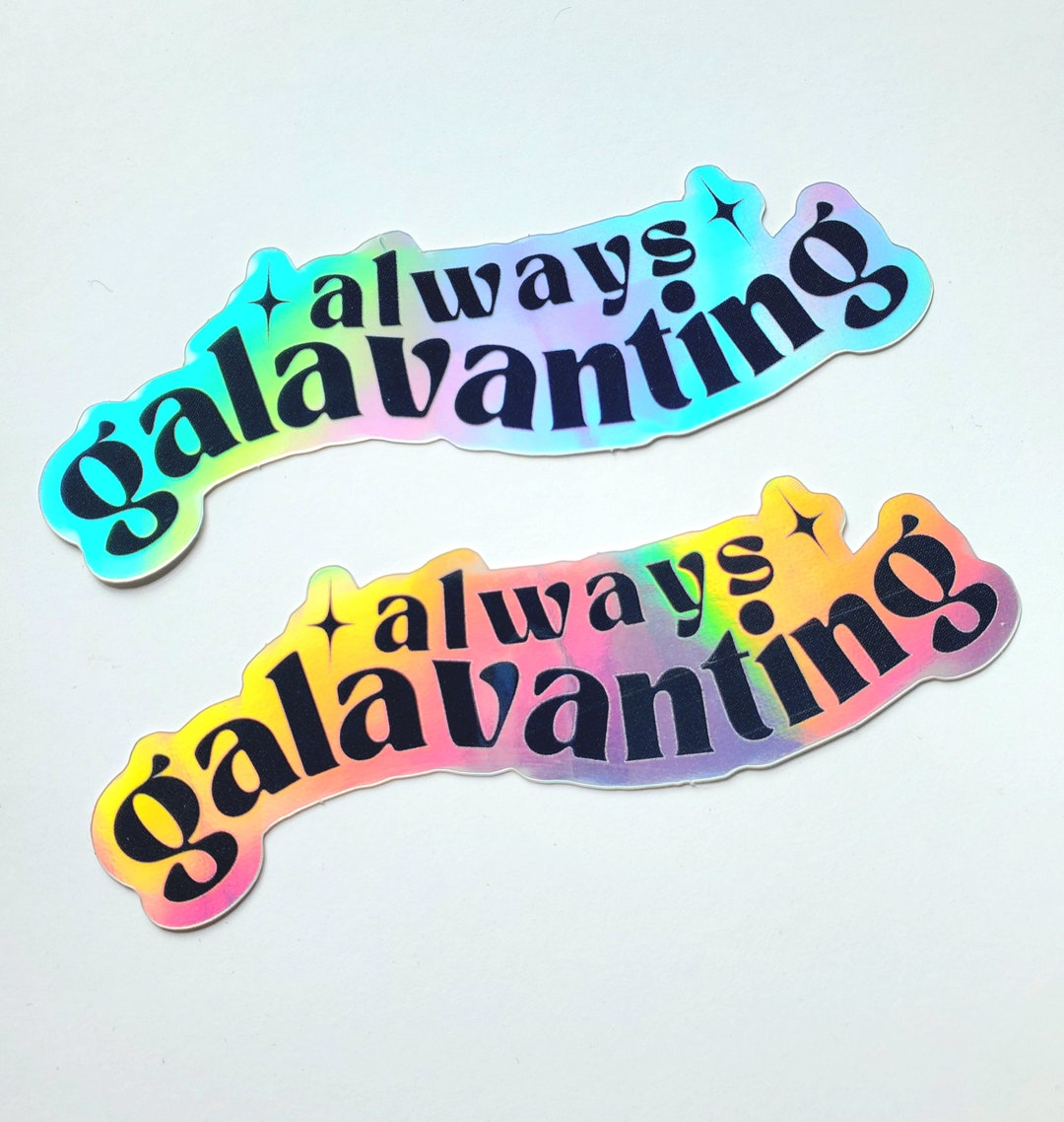 Always Galavanting Holographic Sticker Filipino, Humorous, Waterproof ...