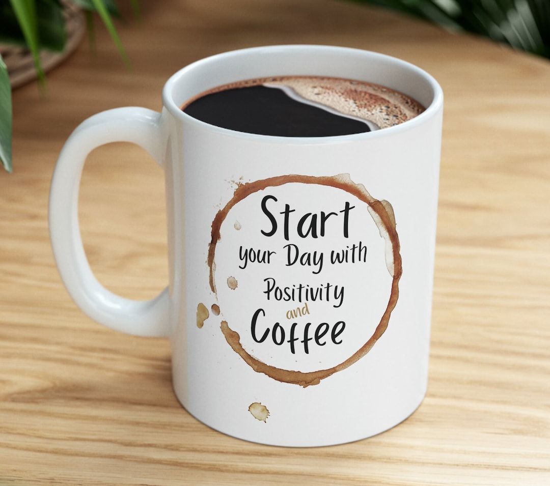 Motivational Quote Mug - Start Your Day With a Positivity and Coffee ...
