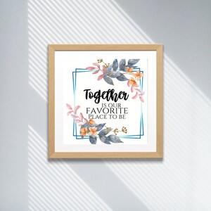 DIGITAL DOWNLOAD together is Our Favorite Place to Be Family Home ...