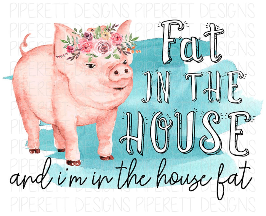 Fat in the House and I'm in the House Fat Pig Watercolor Bored in the ...