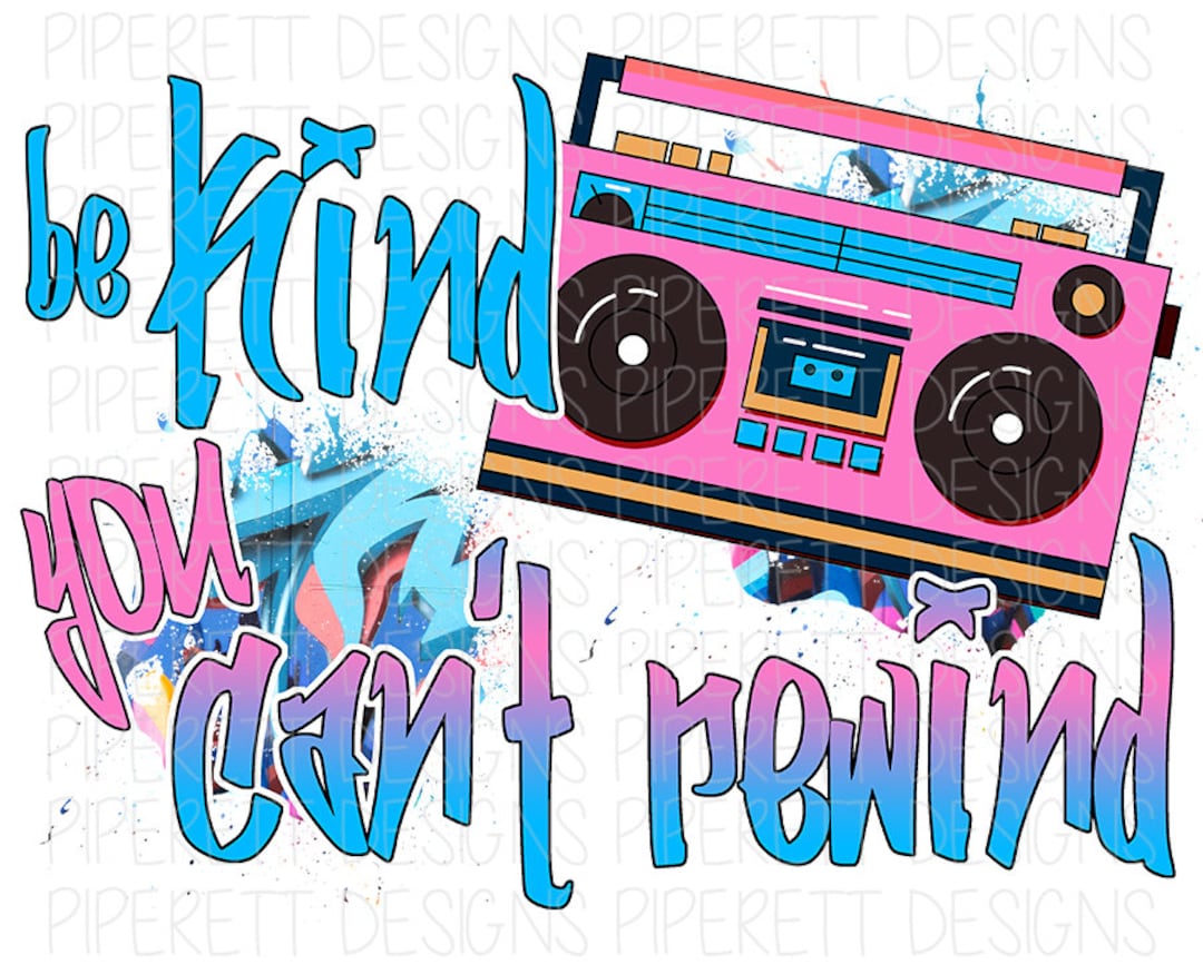 Be Kind You Can't Rewind Kindness Graffiti Cassette Tape Boom Box 80s ...
