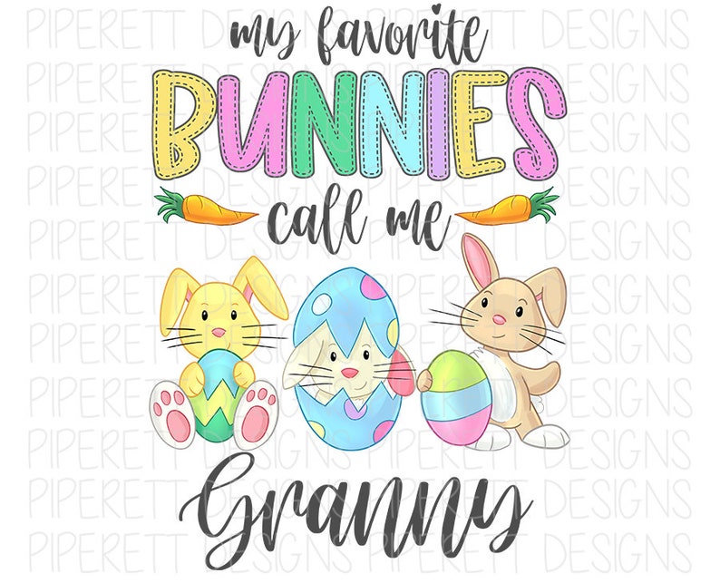 My Favorite Bunnies Call Me Granny Easter Bunny Rabbits Easter Eggs ...