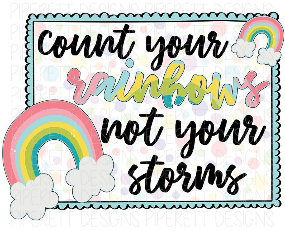 Count Your Rainbows Not Your Storms Clouds Quote Kindness Positive ...