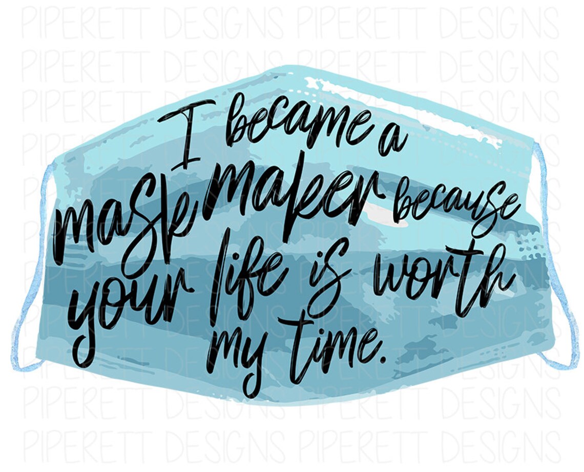 I Became A Mask Maker Because Your Life Is Worth My Time Etsy