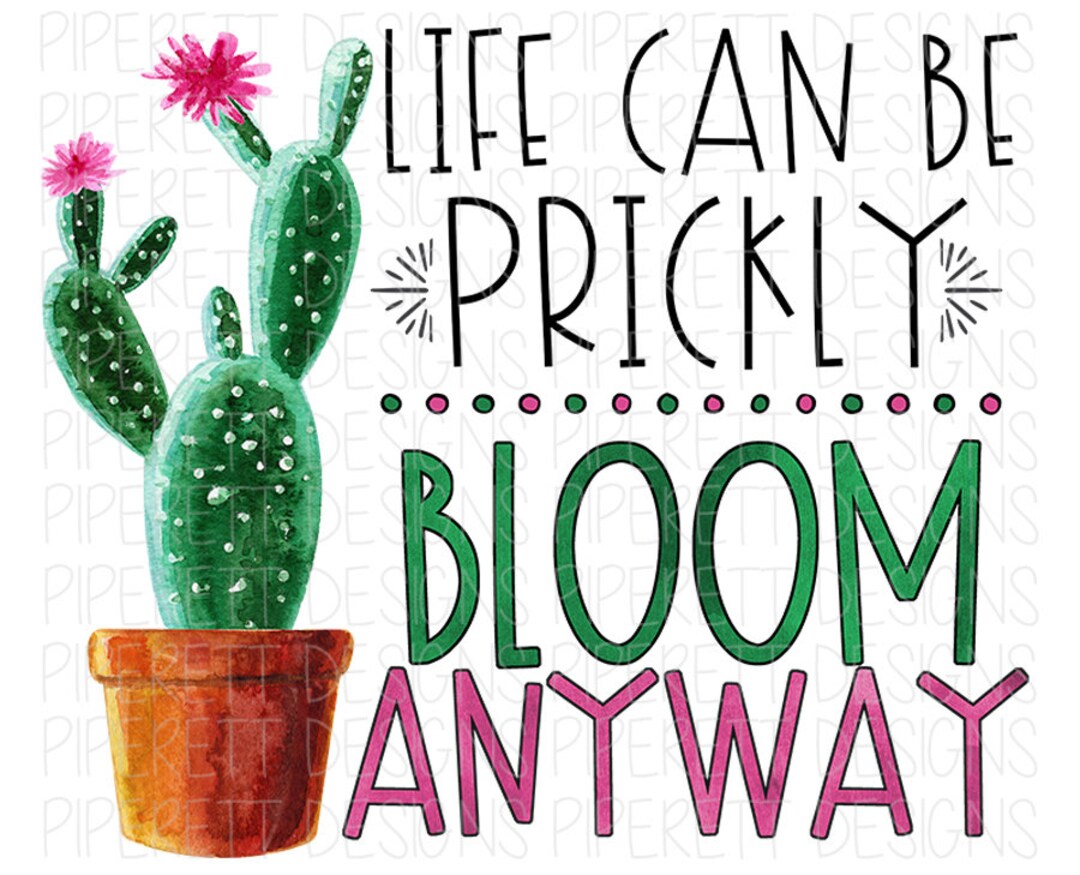 Life Can Be Prickly Bloom Anyway Blooming Cactus Positive Inspirational ...