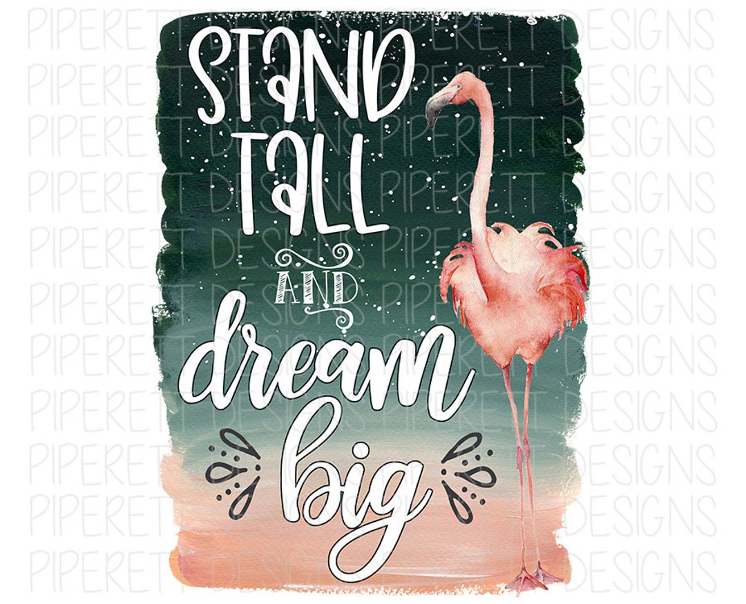 Stand Tall and Dream Big Flamingo Watercolor Quote PNG Digital Download ...