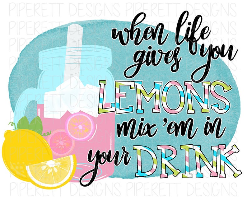 When Life Gives You Lemons Mix Them in Your Drink Lemon Lemonade ...