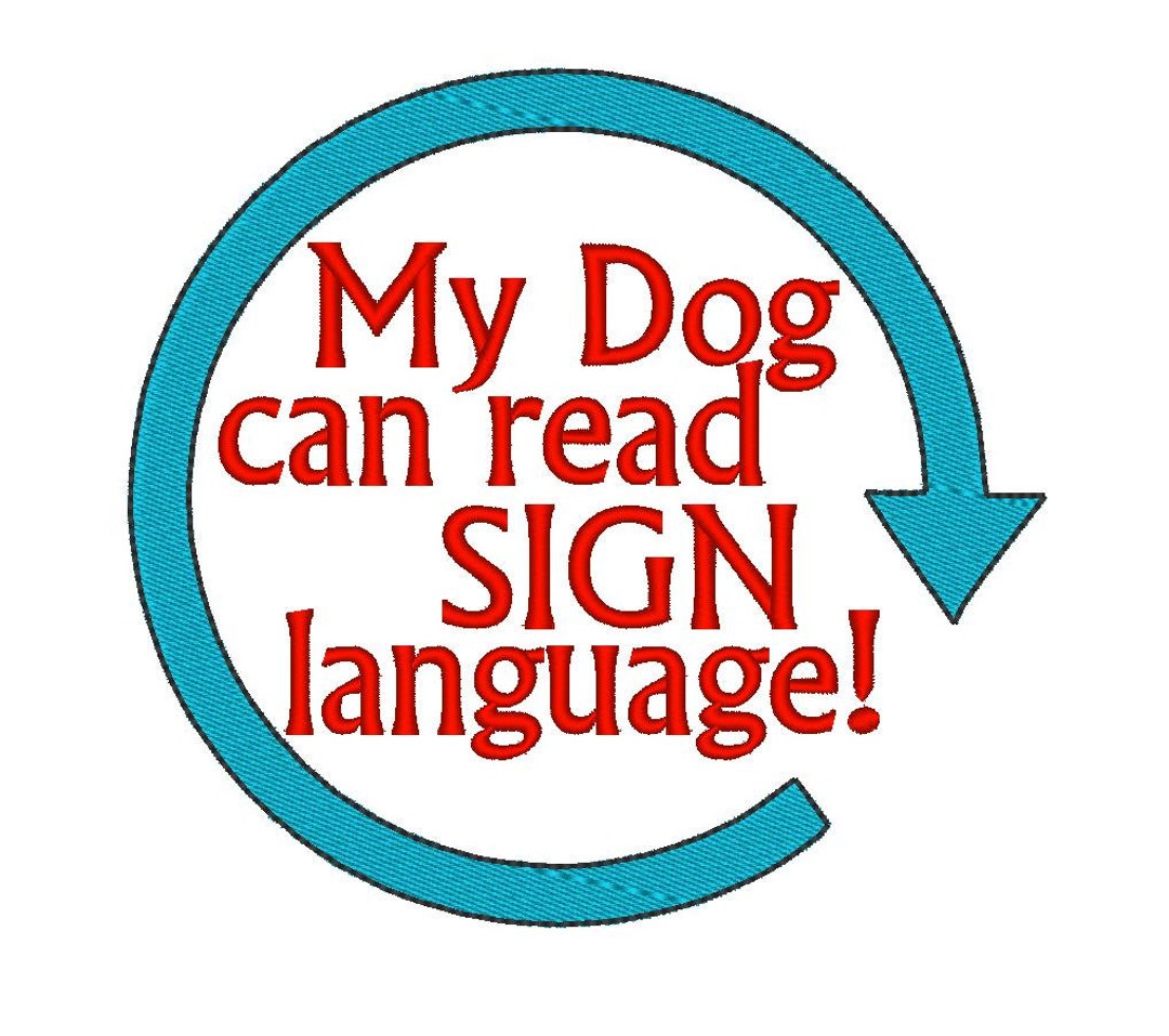 My Dog Can Read Sign Language. Embroidery File. INSTANT DOWNLOAD 4x4 ...