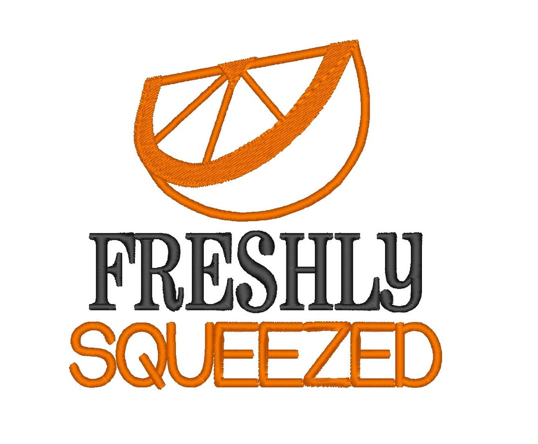 FRESHLY SQUEEZED. INSTANT Download. Machine Embroidery Design Digitized ...