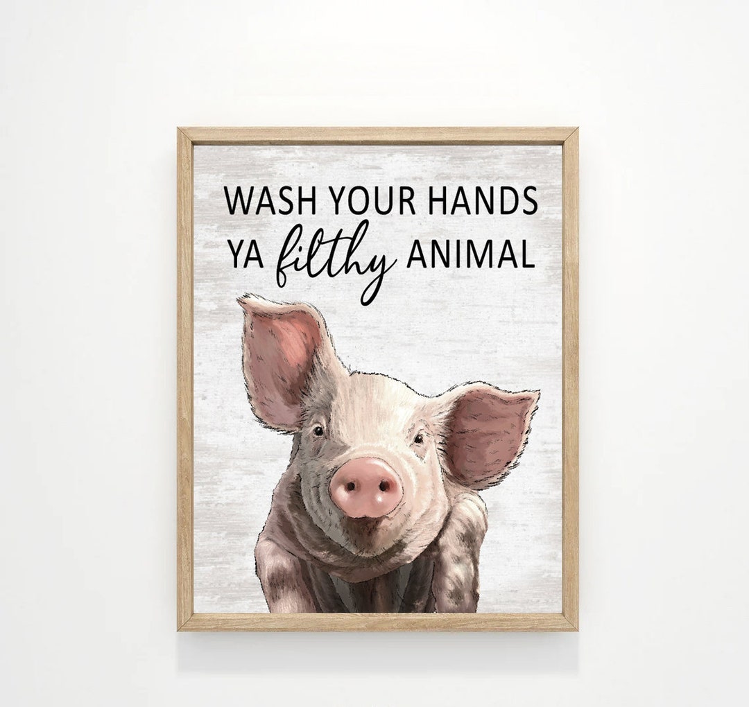 Wash Your Hands Ya Filthy Animal Pig Bathroom Wall Art, Funny Animal ...