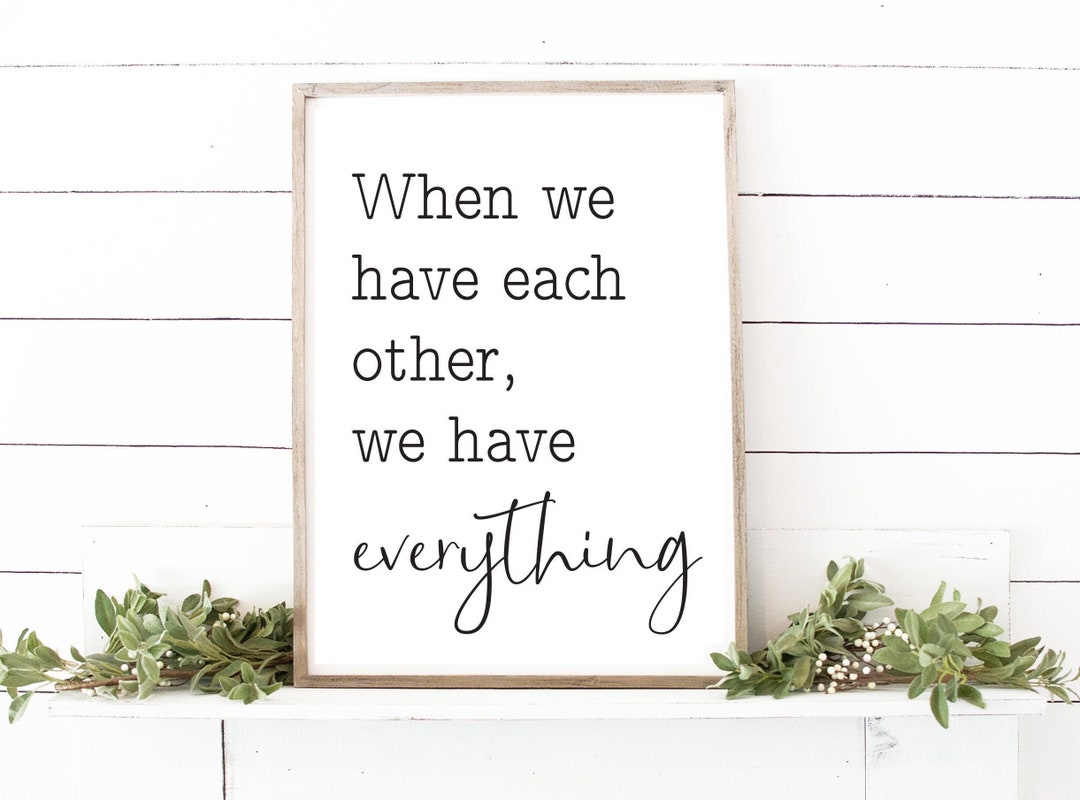 When We Have Each Other We Have Everything Print 4 - Etsy