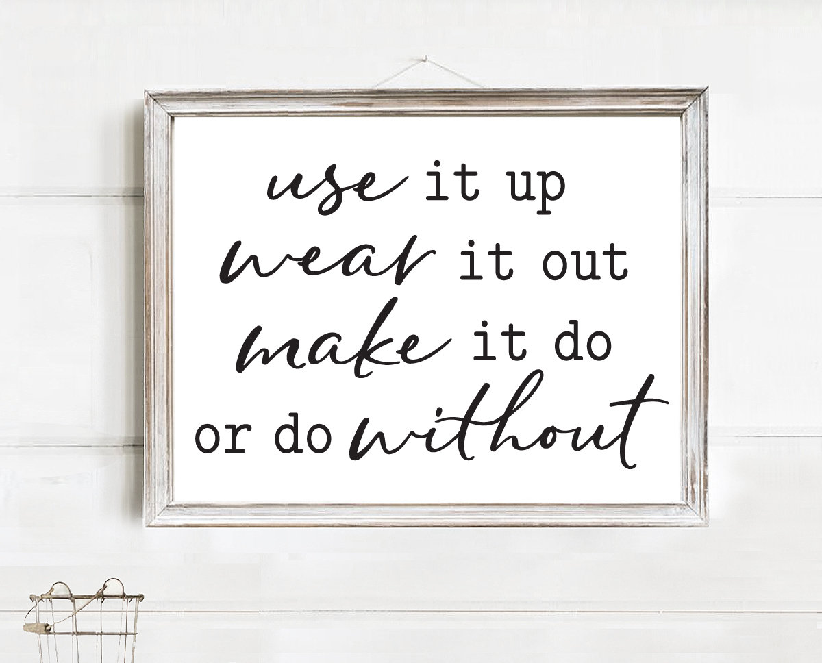 Use It Up Wear It Out Make It Do Or Do Without Quote Print | Etsy