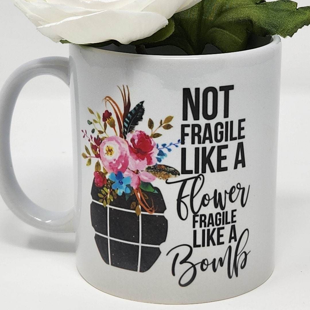 Fragile Like A Bomb Coffee Mug/funny Coffee Mug/inspirational Mug ...