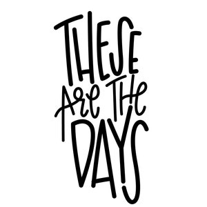 These Are the Days/downloadable Print/gallery Wall/handlettering ...