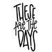 These Are the Days/downloadable Print/gallery Wall/handlettering ...