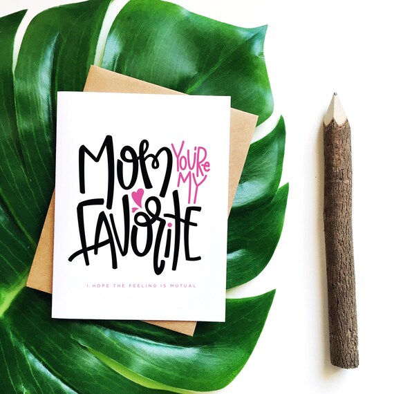 Mom Youre My Favorite I Hope The Feeling Is Mutual/Mothers Day | Etsy