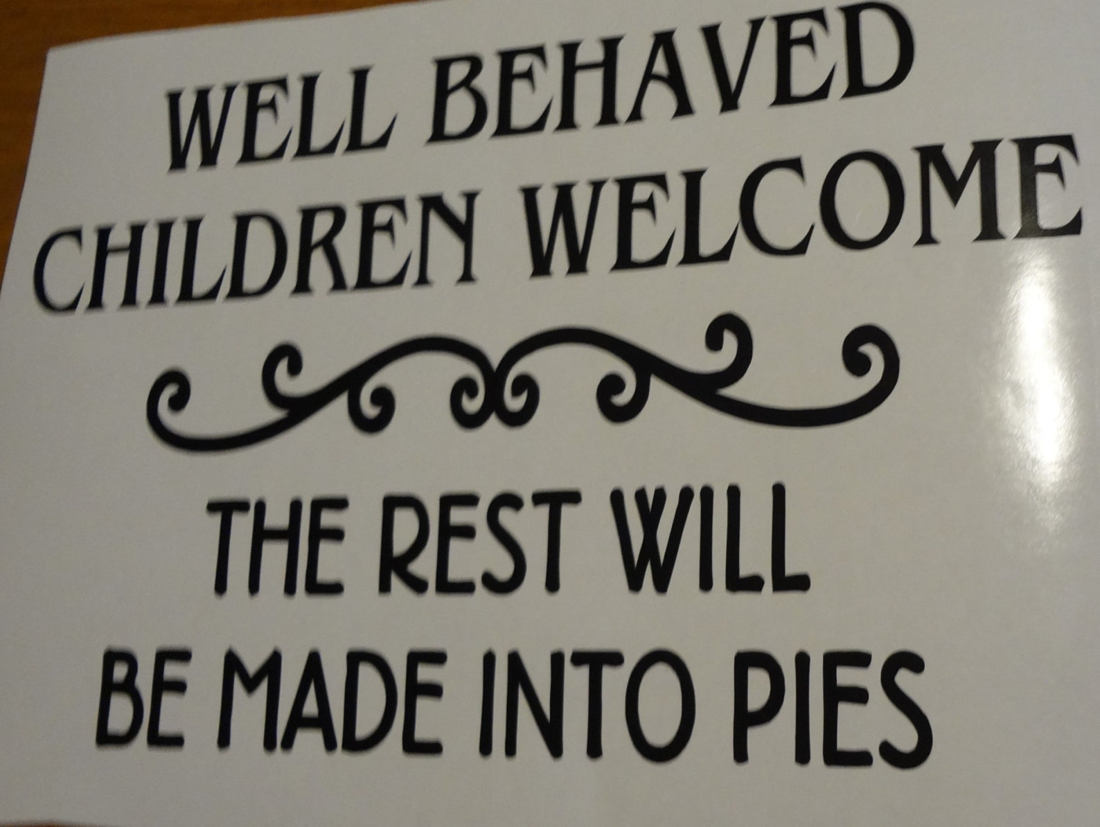 Well Behaved Children Welcome the Rest Will Be Made Into Pies Home ...