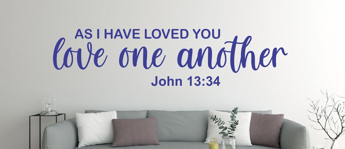 Wall Decal as I Have Loved You Love One Another John 13:34 Sticker Art ...