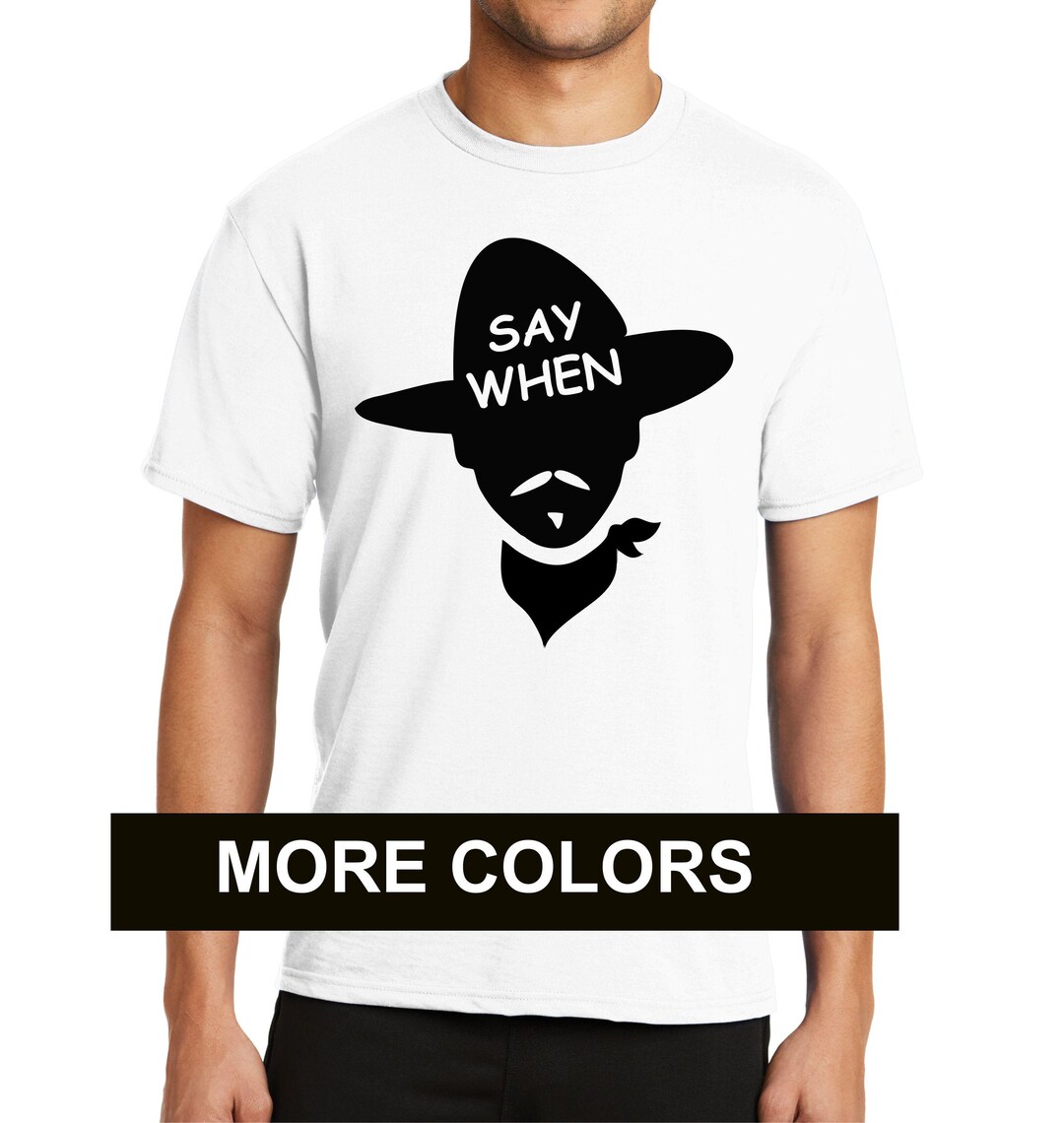 Say When T-shirt: Western Movie Quote Cowboy Tee - Etsy