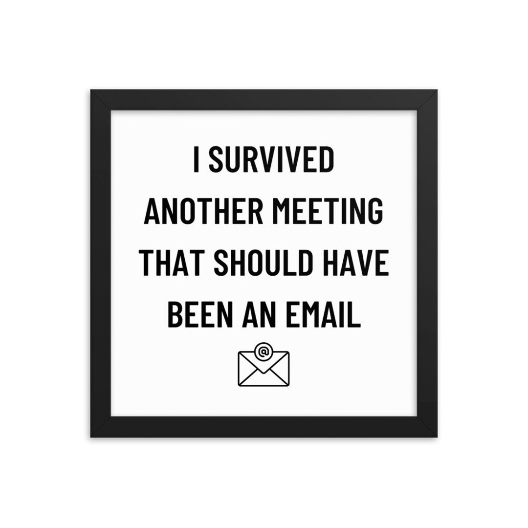 I Survived Another Meeting That Should Have Been an Email Wall Print ...