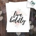 Live Boldly Printable - Etsy
