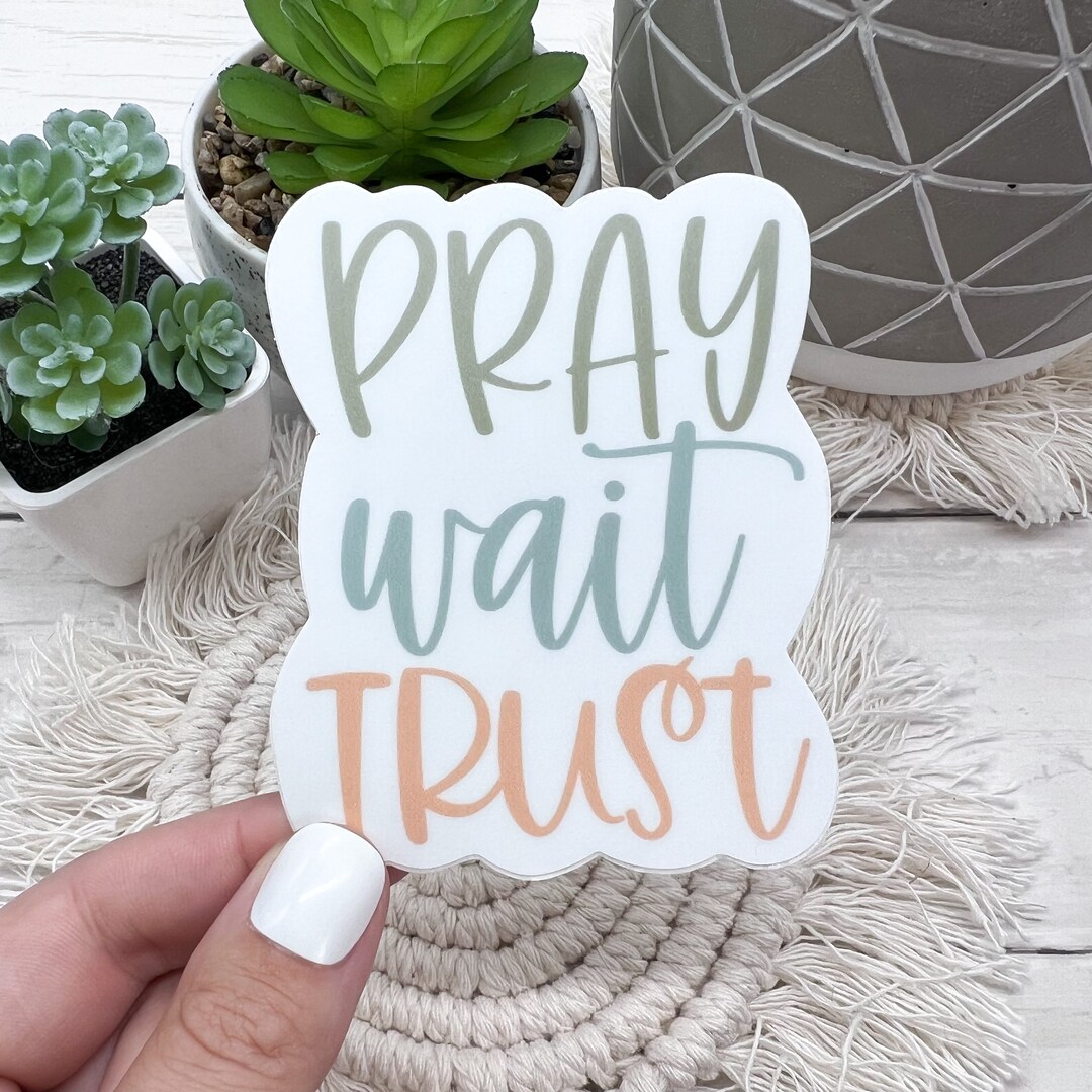 Pray Wait Trust Sticker, Bible Sticker, Vinyl Sticker, Matte Sticker ...
