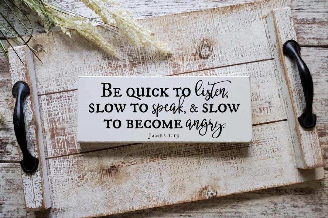 James 1:19 — Quick to Listen, Slow to Speak & Anger | Bible Verse Decor ...