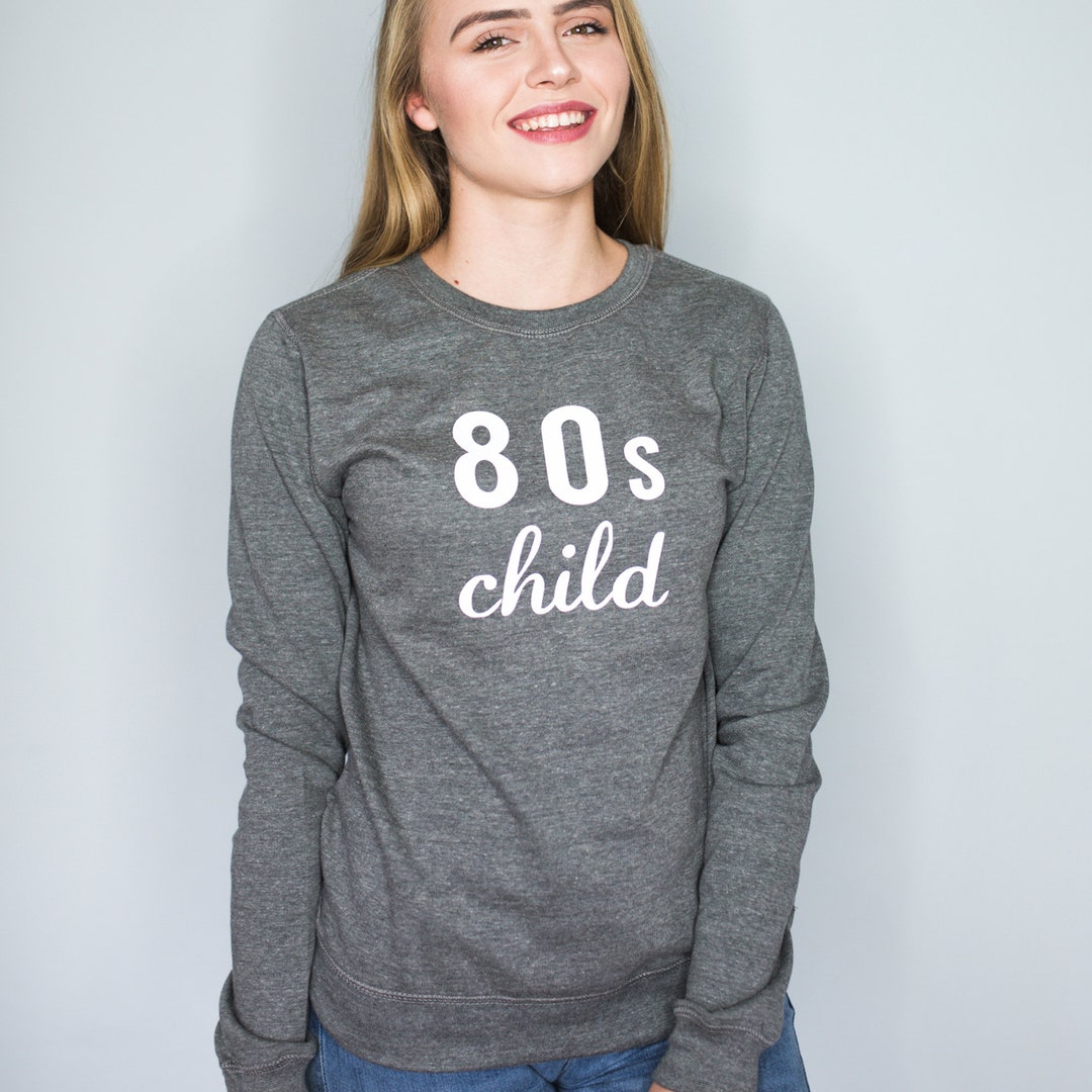 80s Child Birthday Decade Sweatshirt, 80s Child Birthday Decade Jumper ...