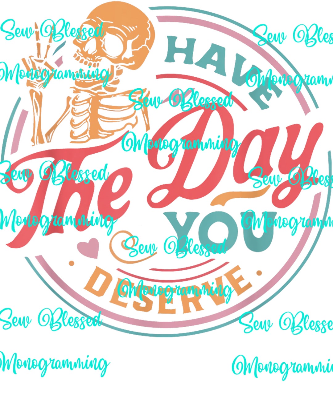 Have the Day You Deserve Png! - Etsy