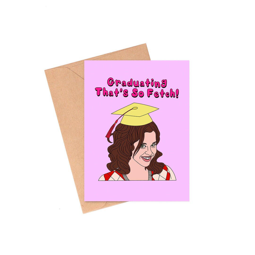 Graduating is Fetch Card, Mean Girls Graduation Card, Movie ...