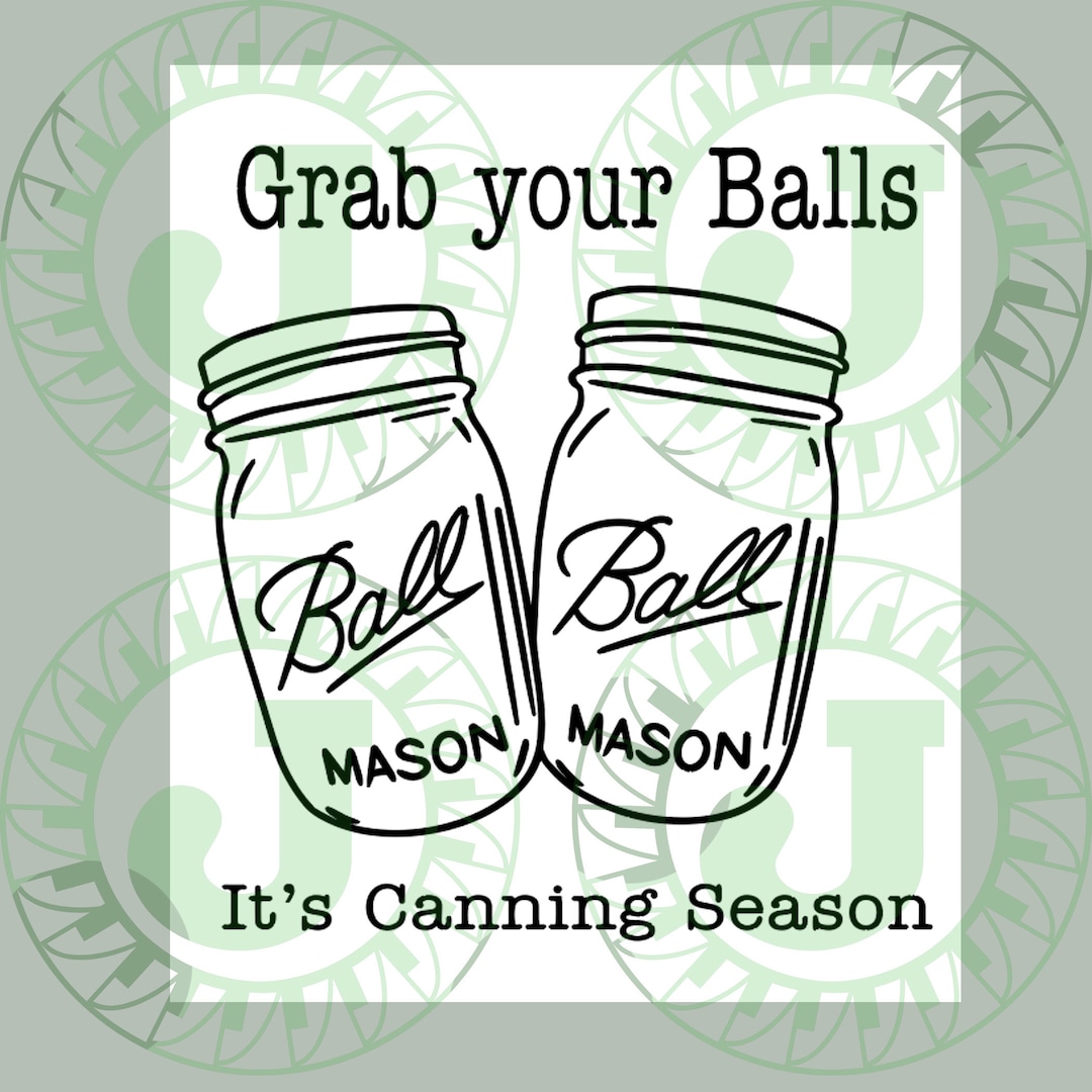 Grab Your Balls It's Canning Season SVG & PNG Digital File - Etsy