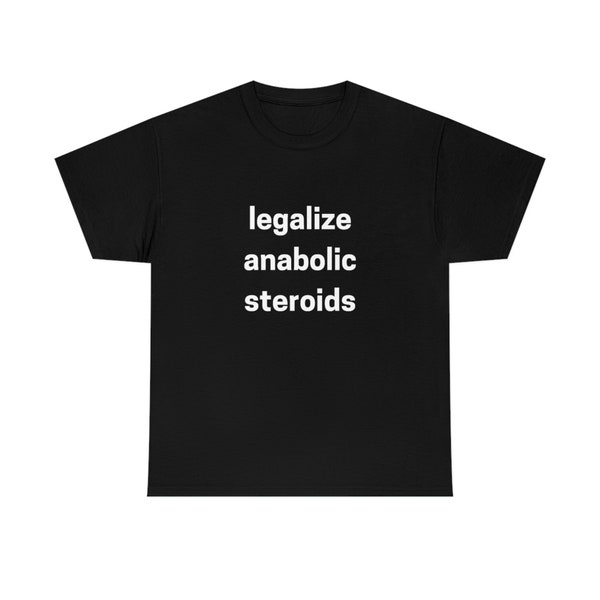 Legalize Anabolic Steroids T Shirt - Etsy