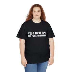 Yes I Have BPD Big P Disorder Funny Meme T Shirt - Etsy