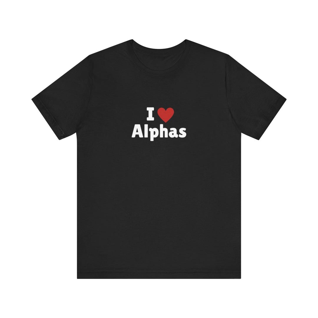 I Love Alphas T-shirt, Alpha Lover Tee, Alphas Shirt, Trending Shirt ...
