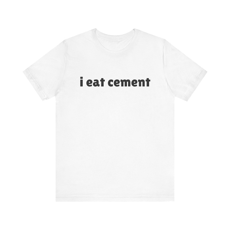 I Eat Cement Shirt - Etsy